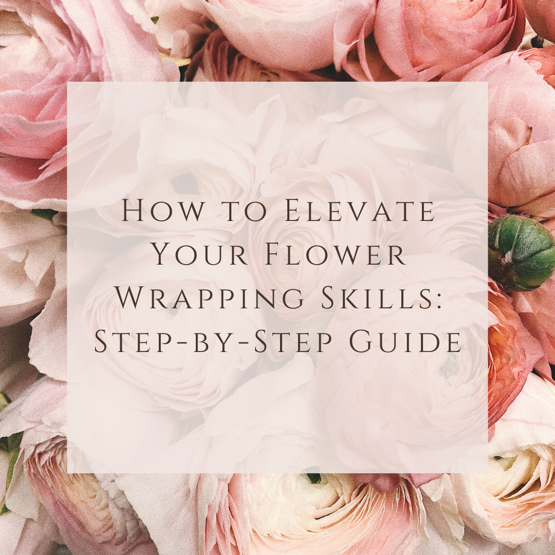 How to Elevate Your Flower Wrapping Skills: Step-by-Step Guide – BBJ WRAPS